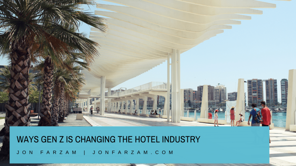 Ways Gen Z Is Changing the Hotel Industry | Jon Farzam | Business